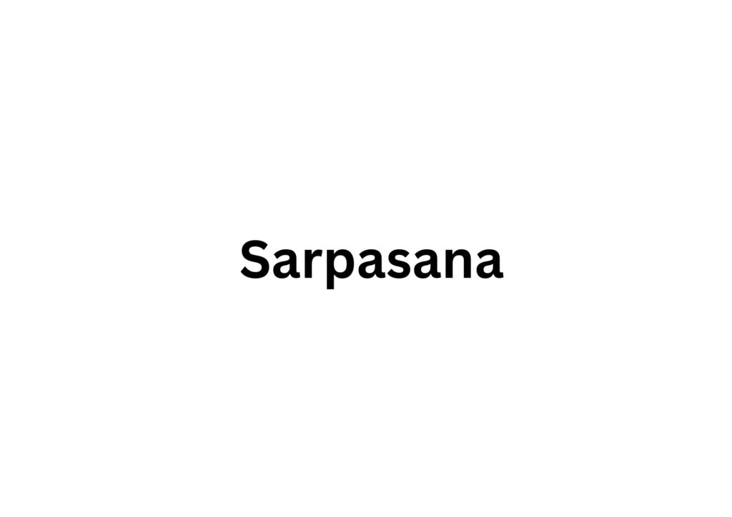 Sarpasana (Snake Pose) - Steps and Benefits